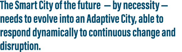The Adaptive City: Three Steps To Achieving The Future's Smart City